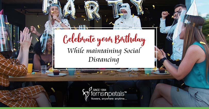 Tips to Celebrate your Birthday While maintaining Social Distancing ...