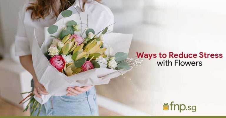 How To Reduce Stress With Flowers - FNP SG